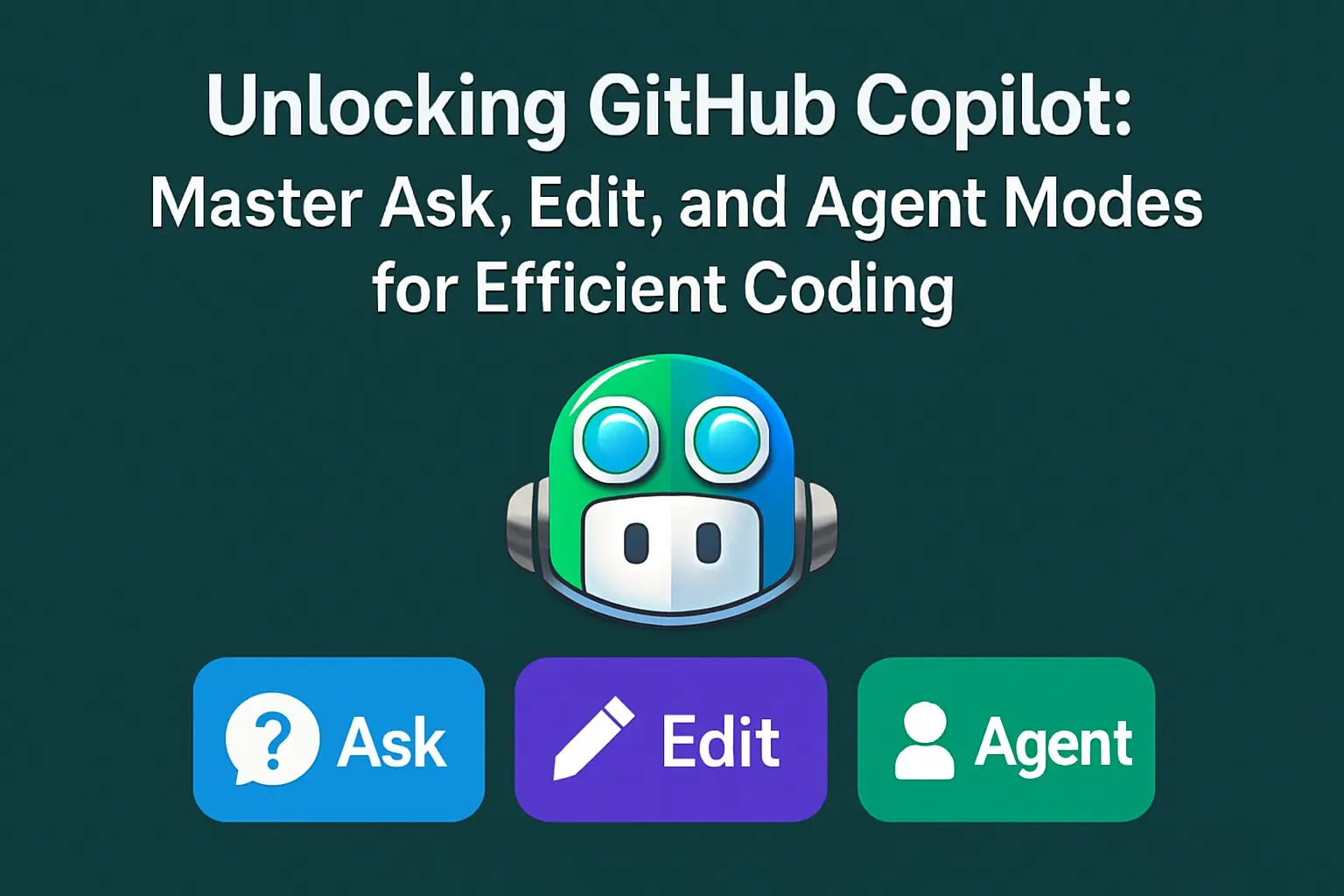 Unlocking GitHub Copilot: Master Ask, Edit, and Agent Modes for ...