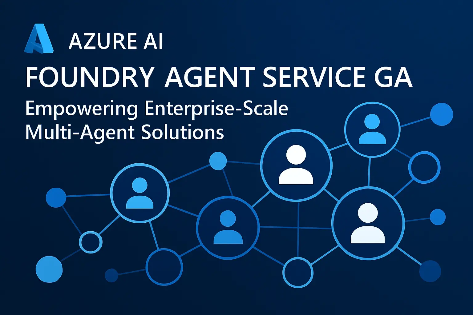 Azure AI Foundry Agent Service GA: Empowering Enterprise-Scale Multi ...