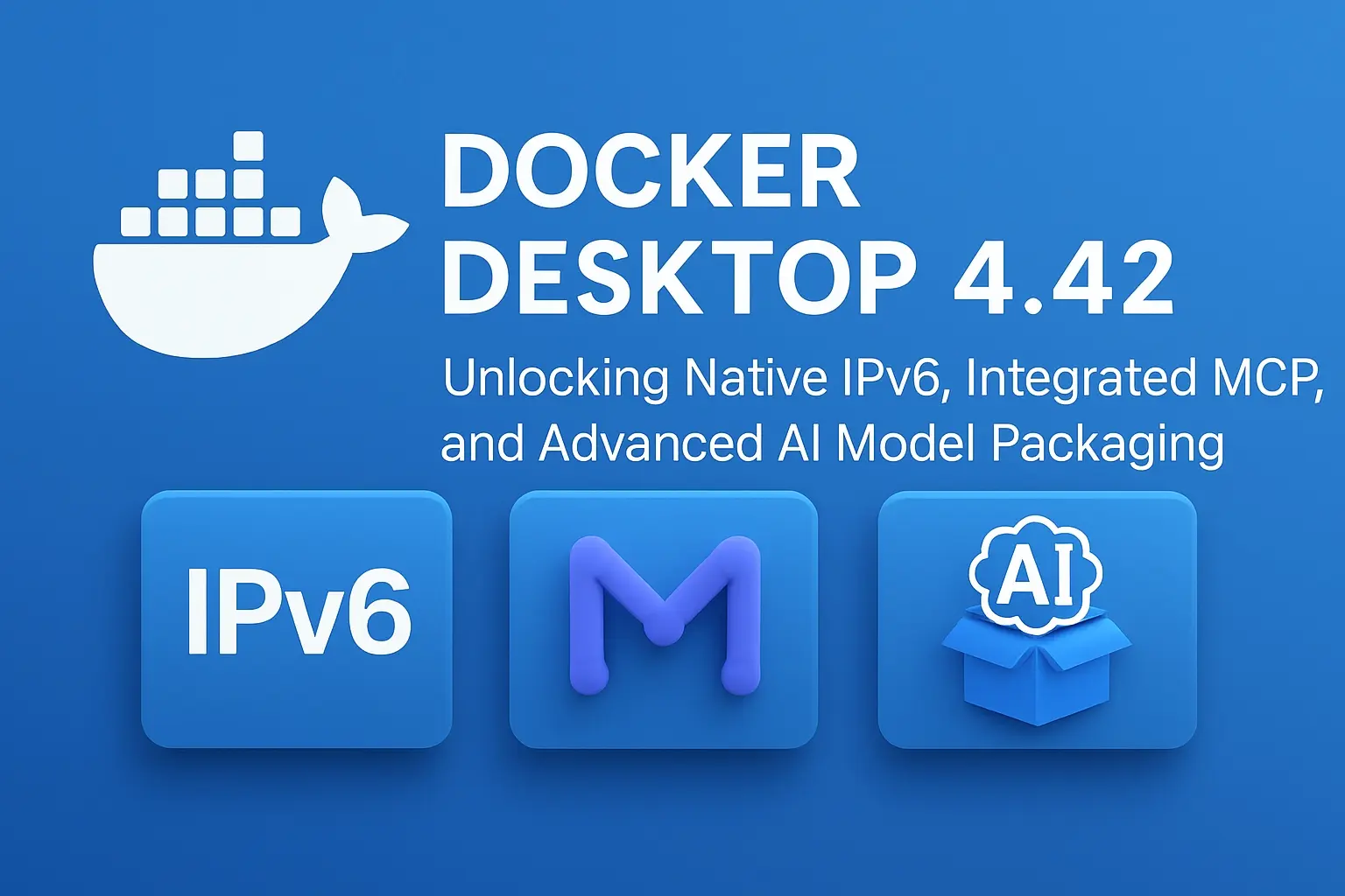 Docker Desktop 4.42: Unlocking Native IPv6, Integrated MCP, and ...