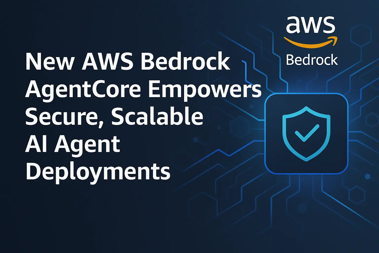 New AWS Bedrock AgentCore Empowers Secure, Scalable AI Agent ...