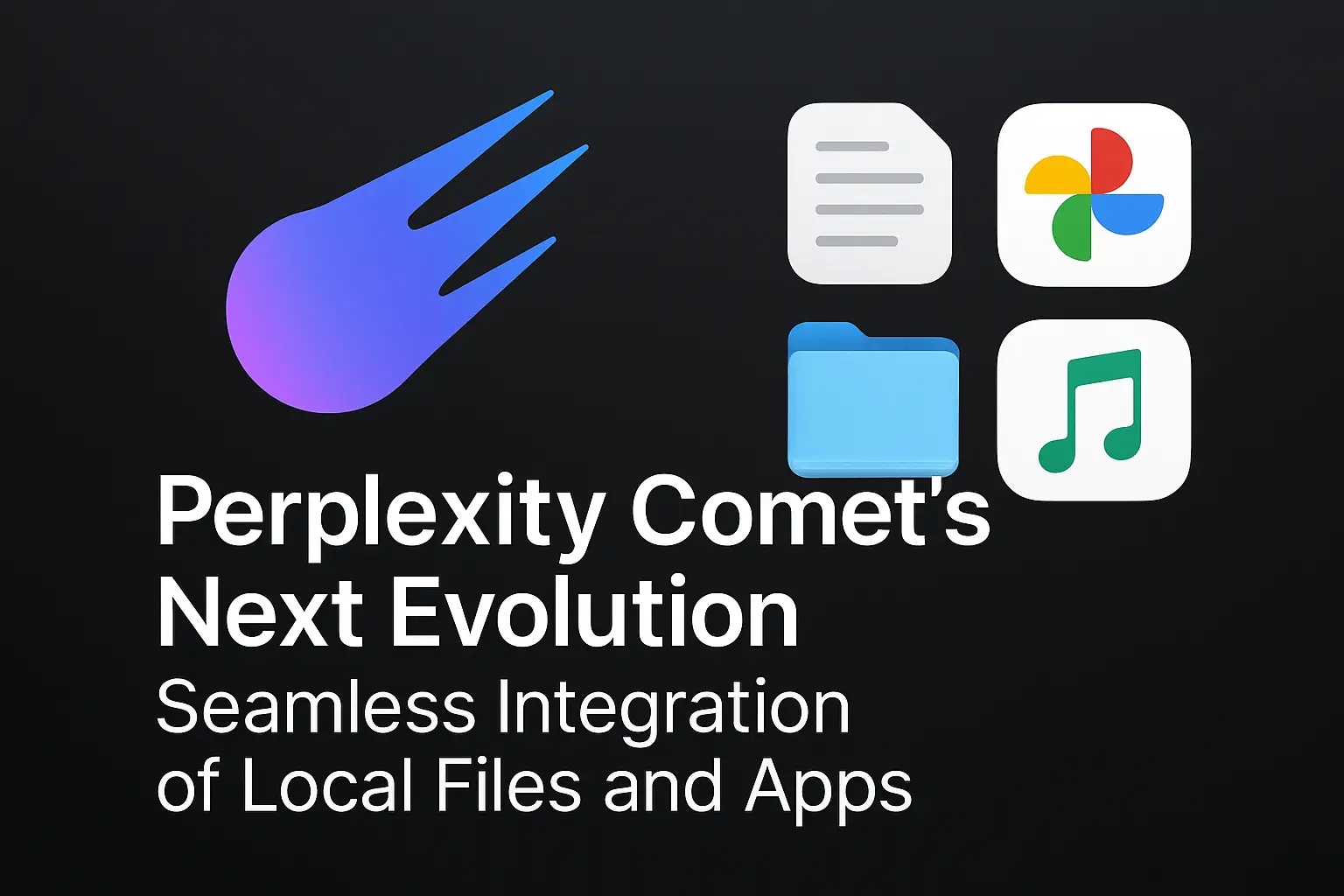 Perplexity Comet’s Next Evolution: Seamless Integration of Local Files ...