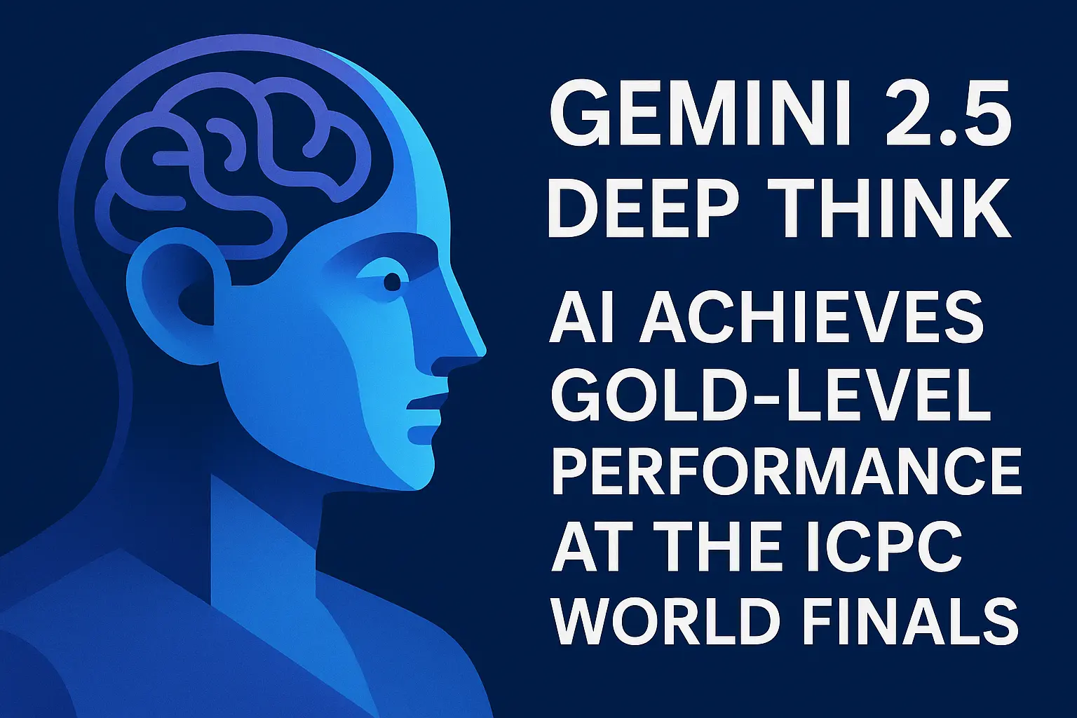 Gemini 2.5 Deep Think: AI Achieves Gold-Level Performance at the ICPC ...