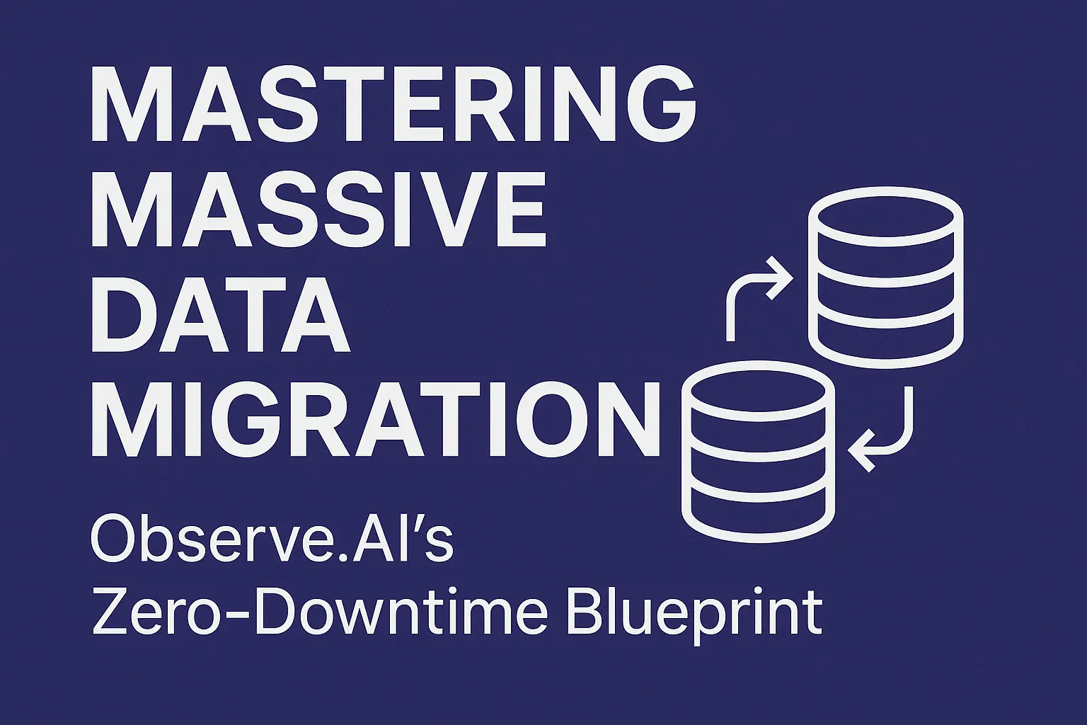 Mastering Massive Data Migration: Observe.AI’s Zero-Downtime Blueprint ...