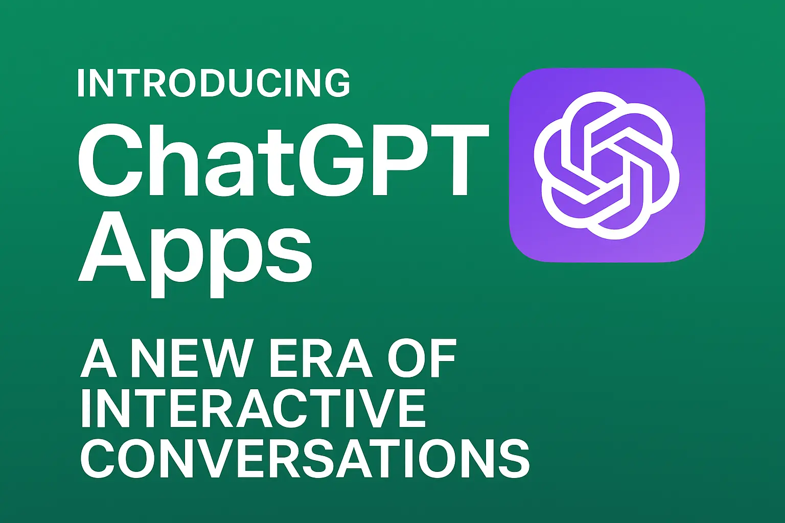 Introducing ChatGPT Apps: A New Era of Interactive Conversations ...