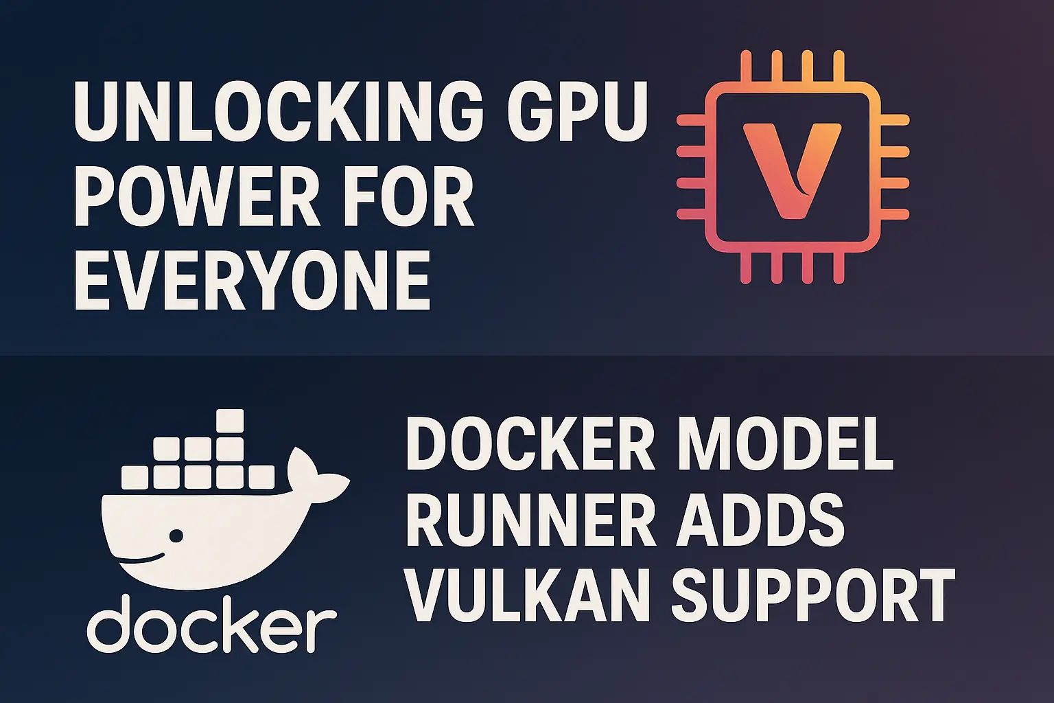 Unlocking GPU Power for Everyone: Docker Model Runner Adds Vulkan ...