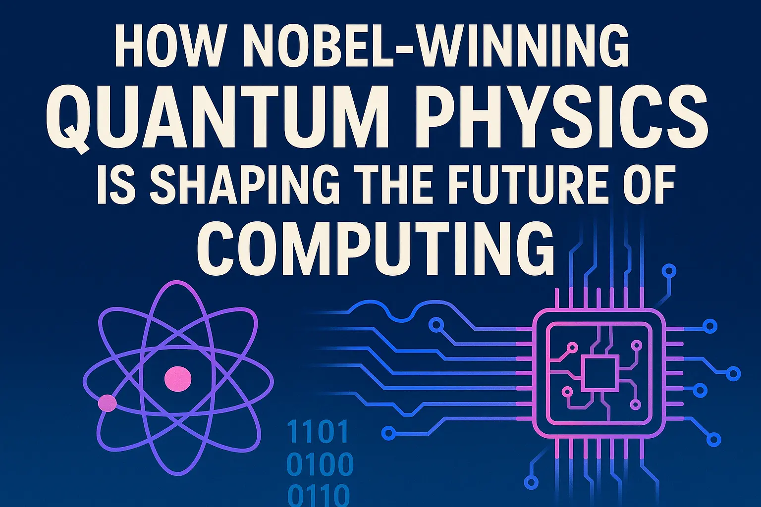 How Nobel-Winning Quantum Physics Is Shaping the Future of Computing ...