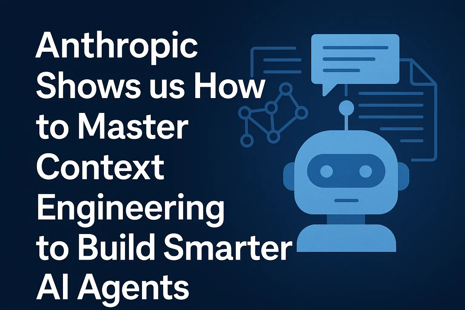 Anthropic Shows us How to Master Context Engineering to Build Smarter ...