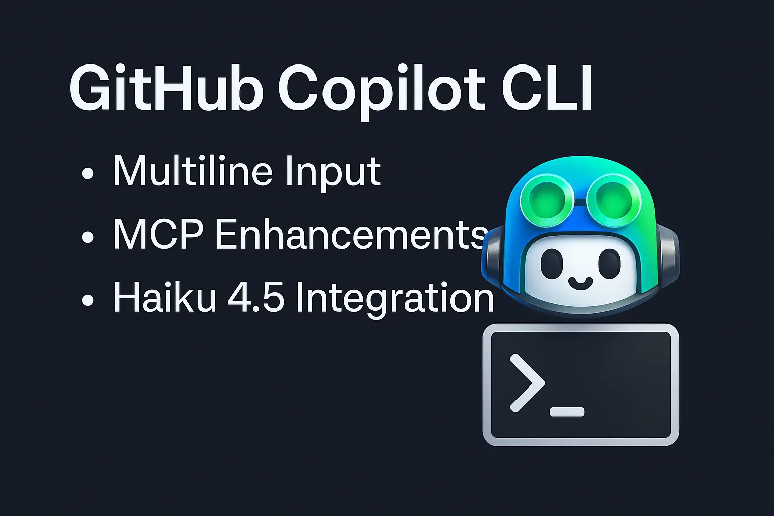 GitHub Copilot CLI: Multiline Input, MCP Enhancements, and Haiku 4.5 ...