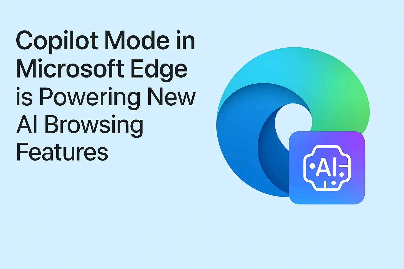 Copilot Mode in Microsoft Edge is Powering New AI Browsing Features ...