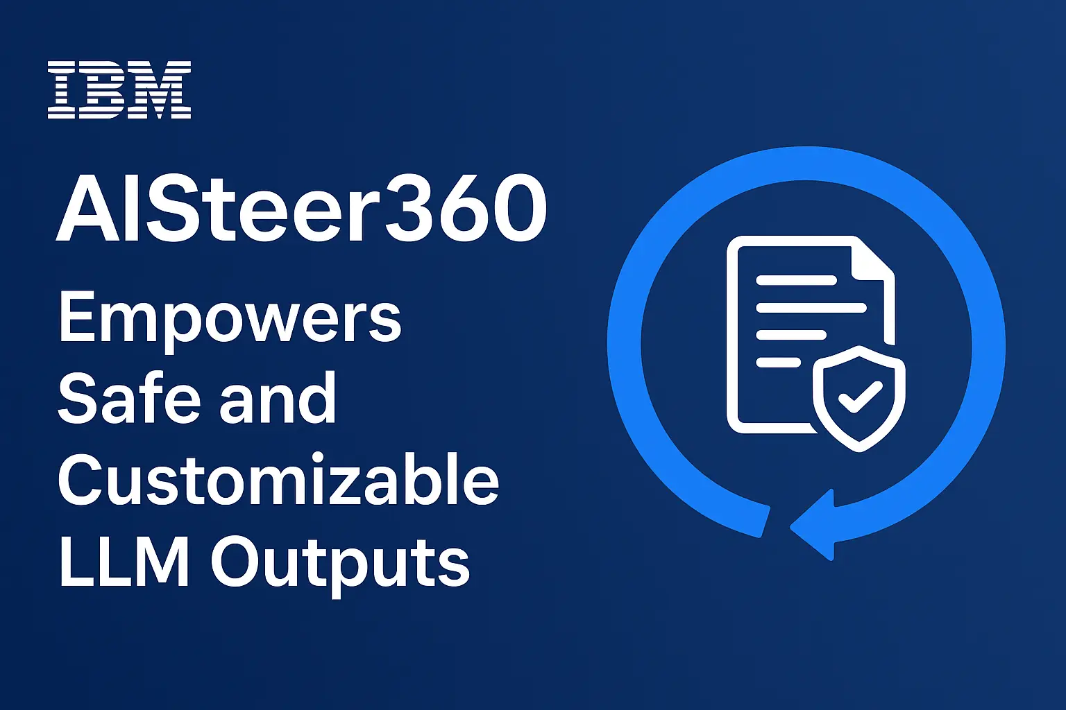 IBM’s AISteer360 Empowers Safe and Customizable LLM Outputs | Joshua ...