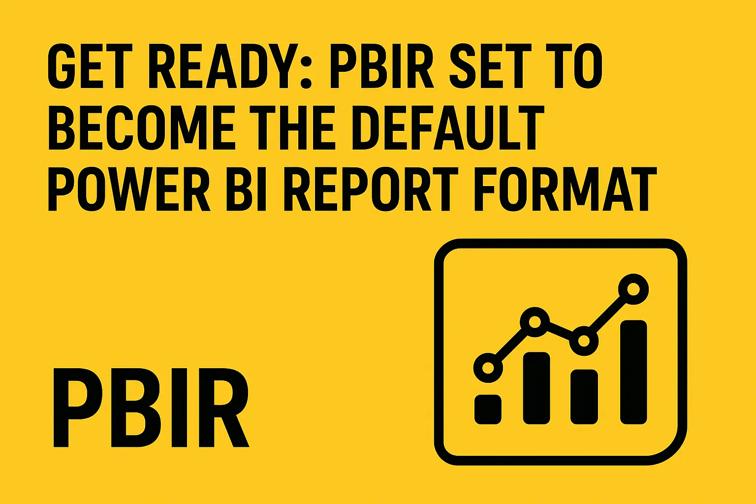 Get Ready: PBIR Set to Become the Default Power BI Report Format ...