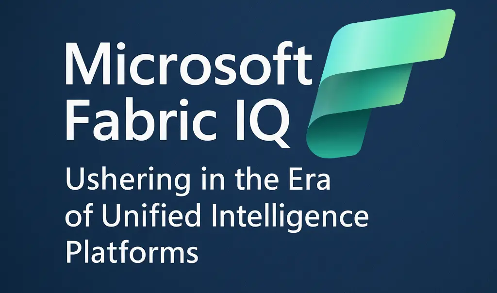 Microsoft Fabric IQ: Ushering in the Era of Unified Intelligence ...