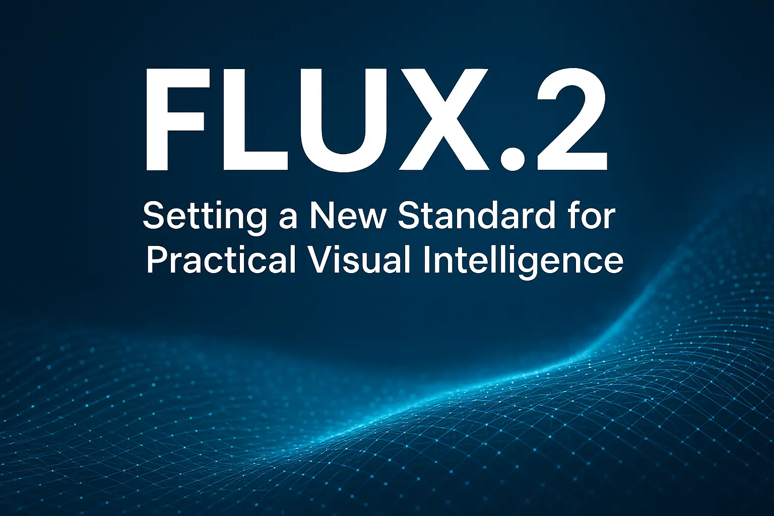 FLUX.2: Setting a New Standard for Practical Visual Intelligence ...