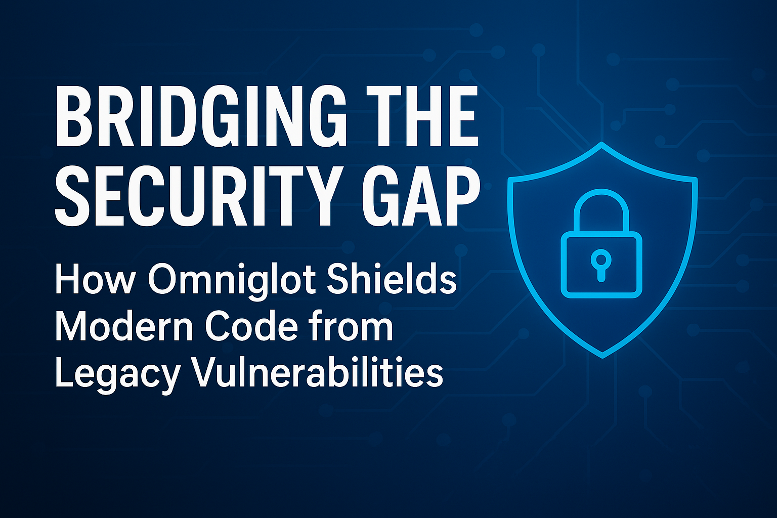 Bridging the Security Gap: How Omniglot Shields Modern Code from Legacy ...
