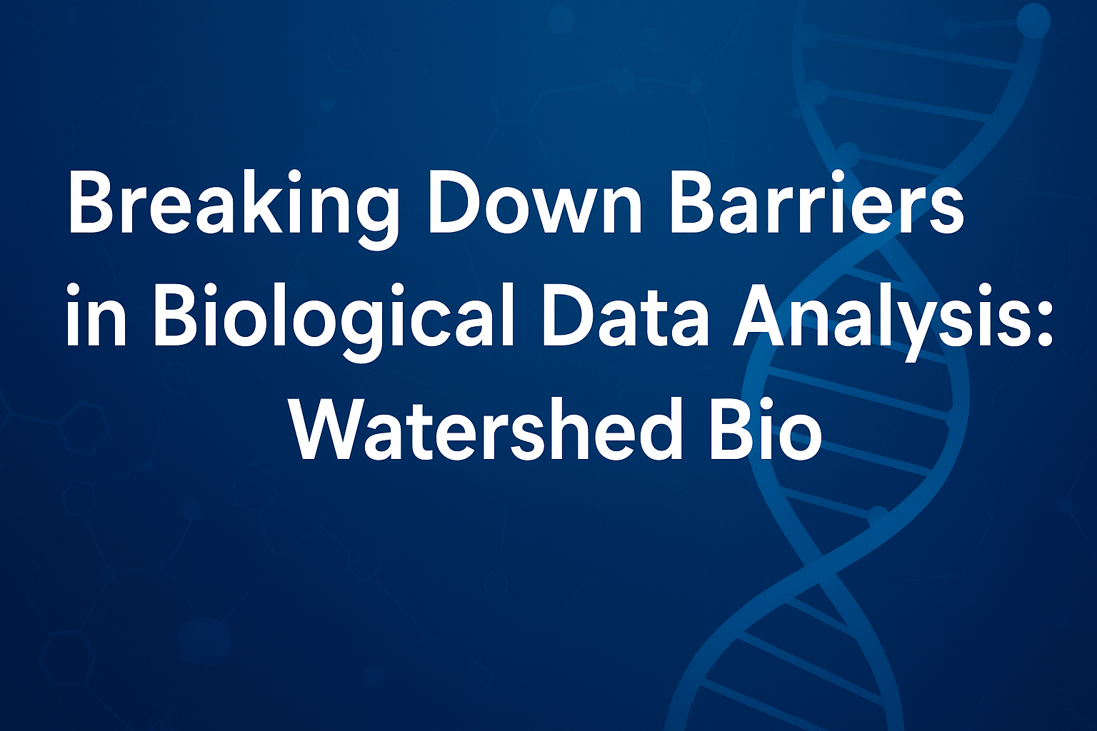 Breaking Down Barriers in Biological Data Analysis: Watershed Bio ...