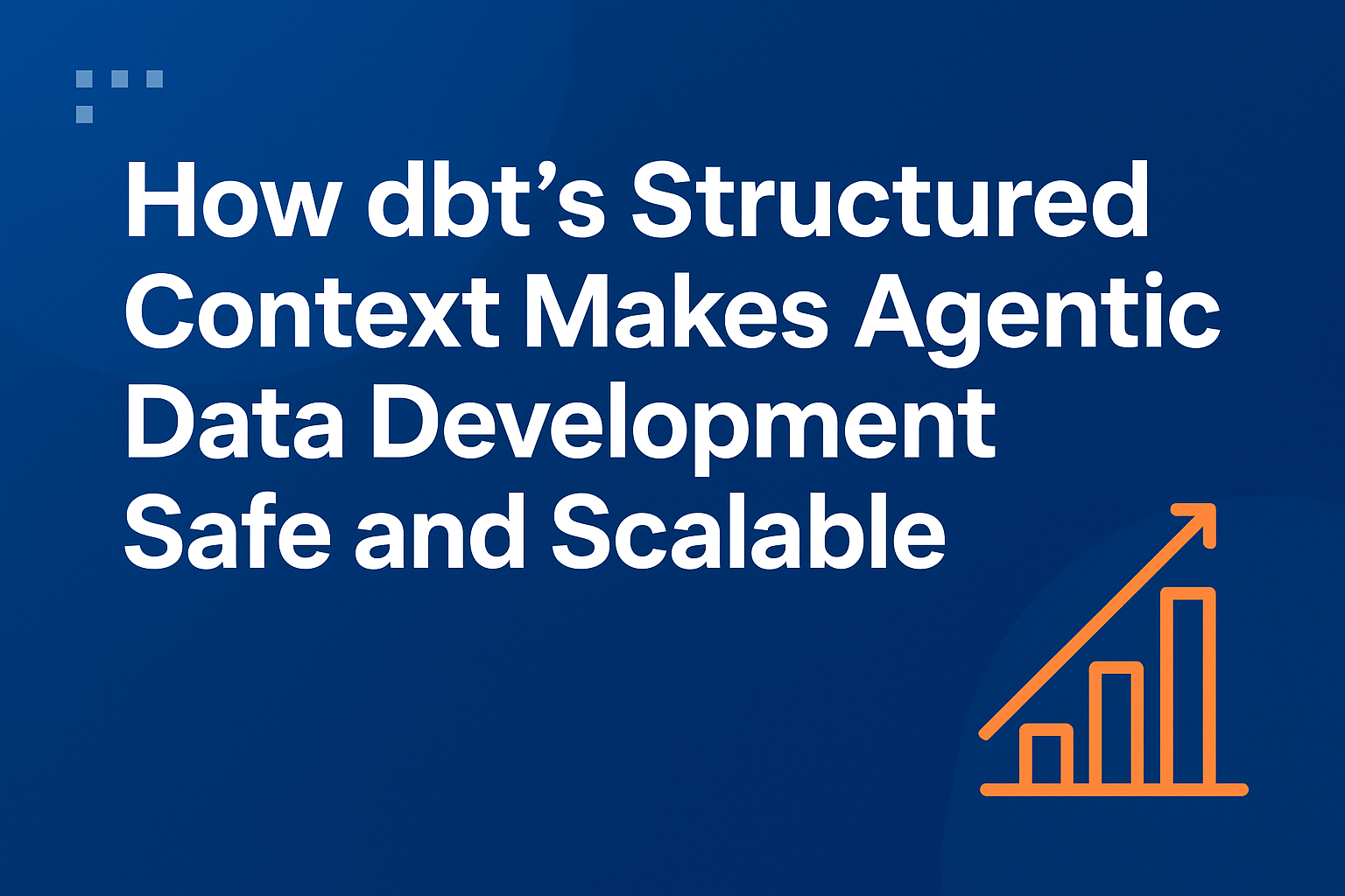dbt’s Structured Context Makes Agentic Data Development Safe and ...