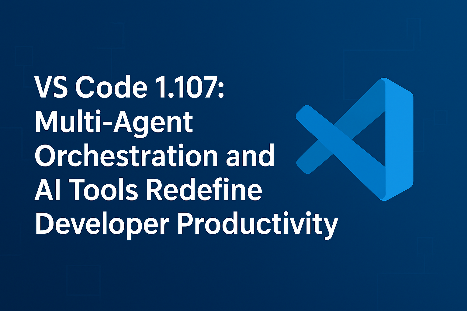 VS Code 1.107: Multi-Agent Orchestration and AI Tools Redefine ...