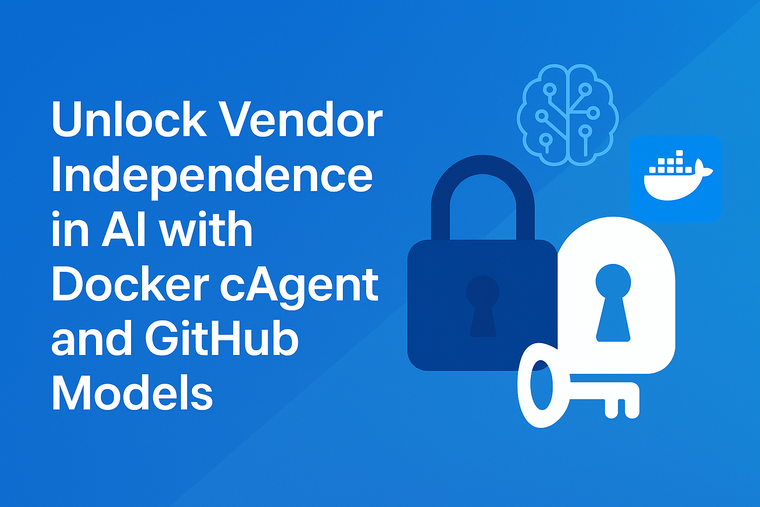 Unlock Vendor Independence in AI with Docker cagent and GitHub Models ...