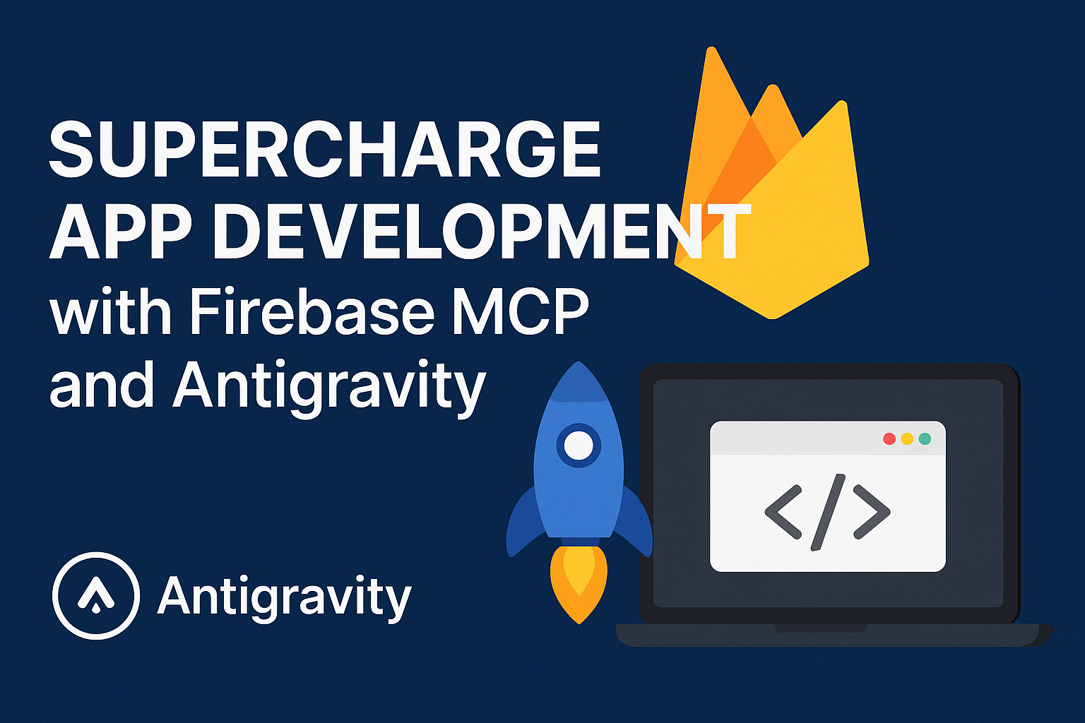 Supercharge App Development with Firebase MCP and Antigravity | Joshua ...