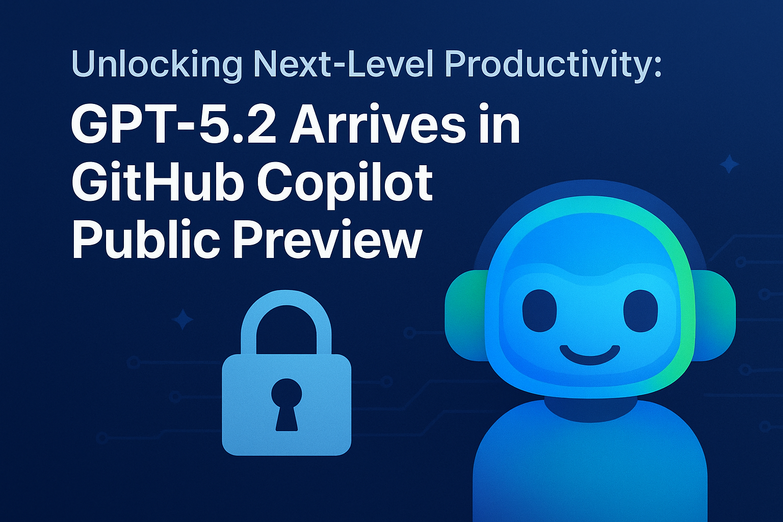 Unlocking Next-Level Productivity: GPT-5.2 Arrives in GitHub Copilot Public Preview | Joshua ...