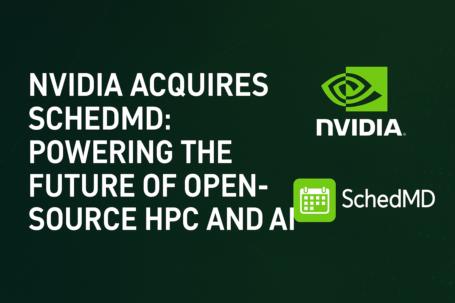NVIDIA Acquires SchedMD: Powering the Future of Open-Source HPC and AI ...