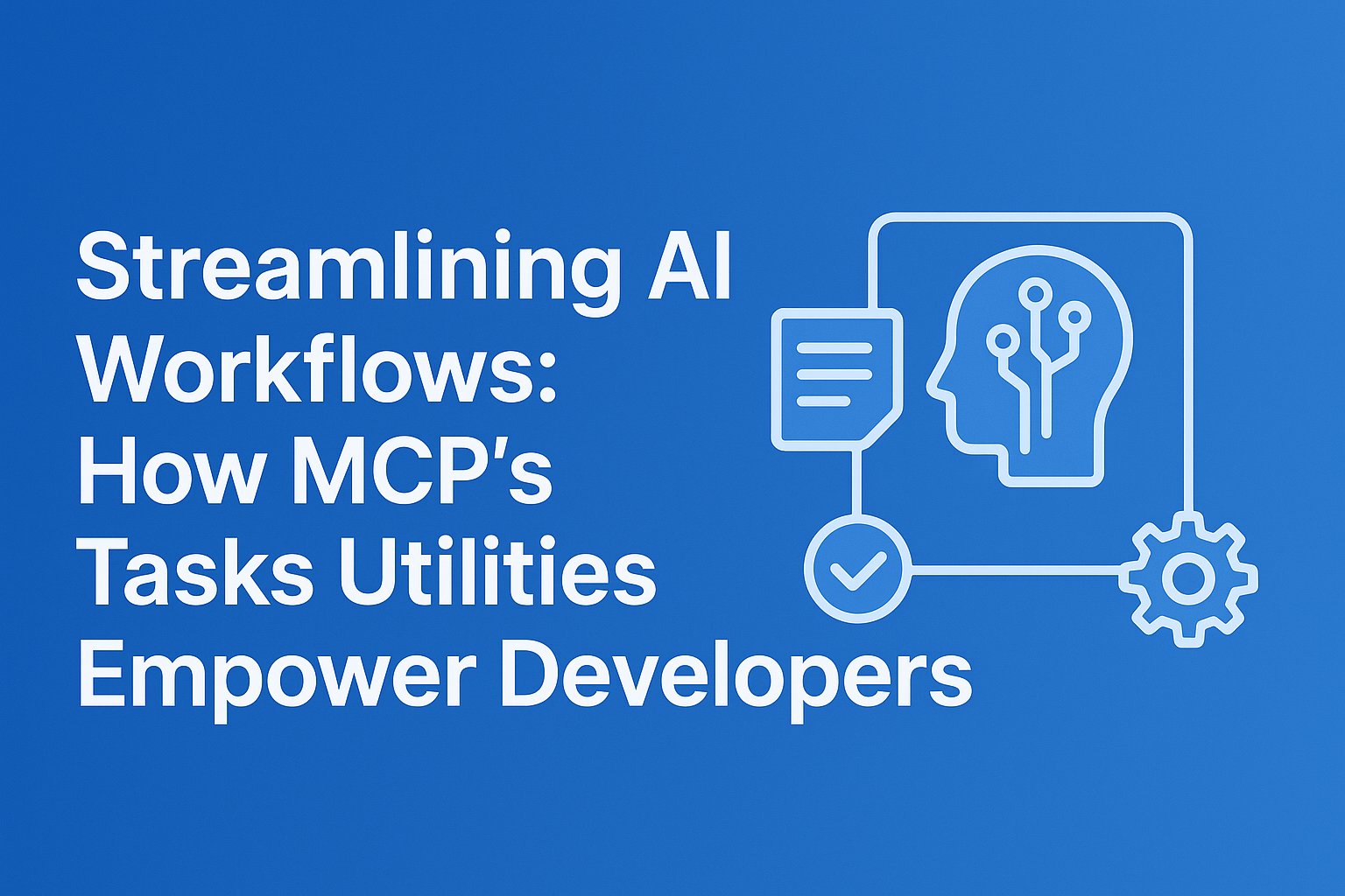Streamlining AI Workflows: How MCP's Tasks Utilities Empower Developers ...
