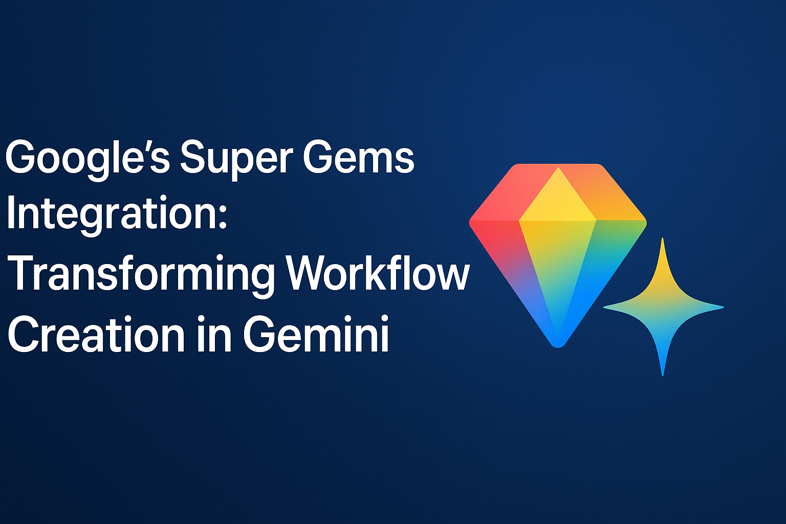 Google’s Super Gems Integration: Transforming Workflow Creation in ...