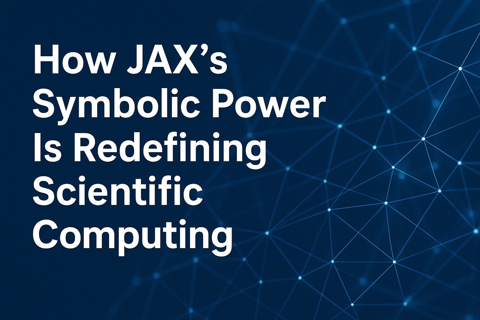 How JAX’s Symbolic Power Is Redefining Scientific Computing | Joshua ...